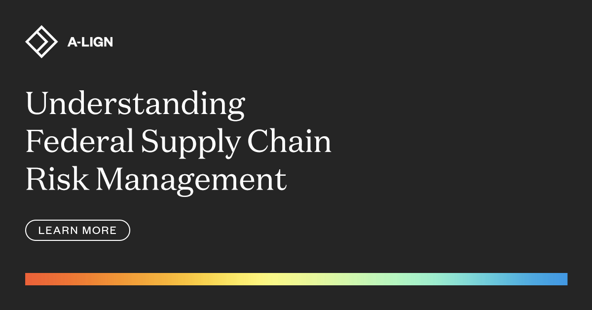 Understanding Federal Supply Chain Risk Management I A-LIGN