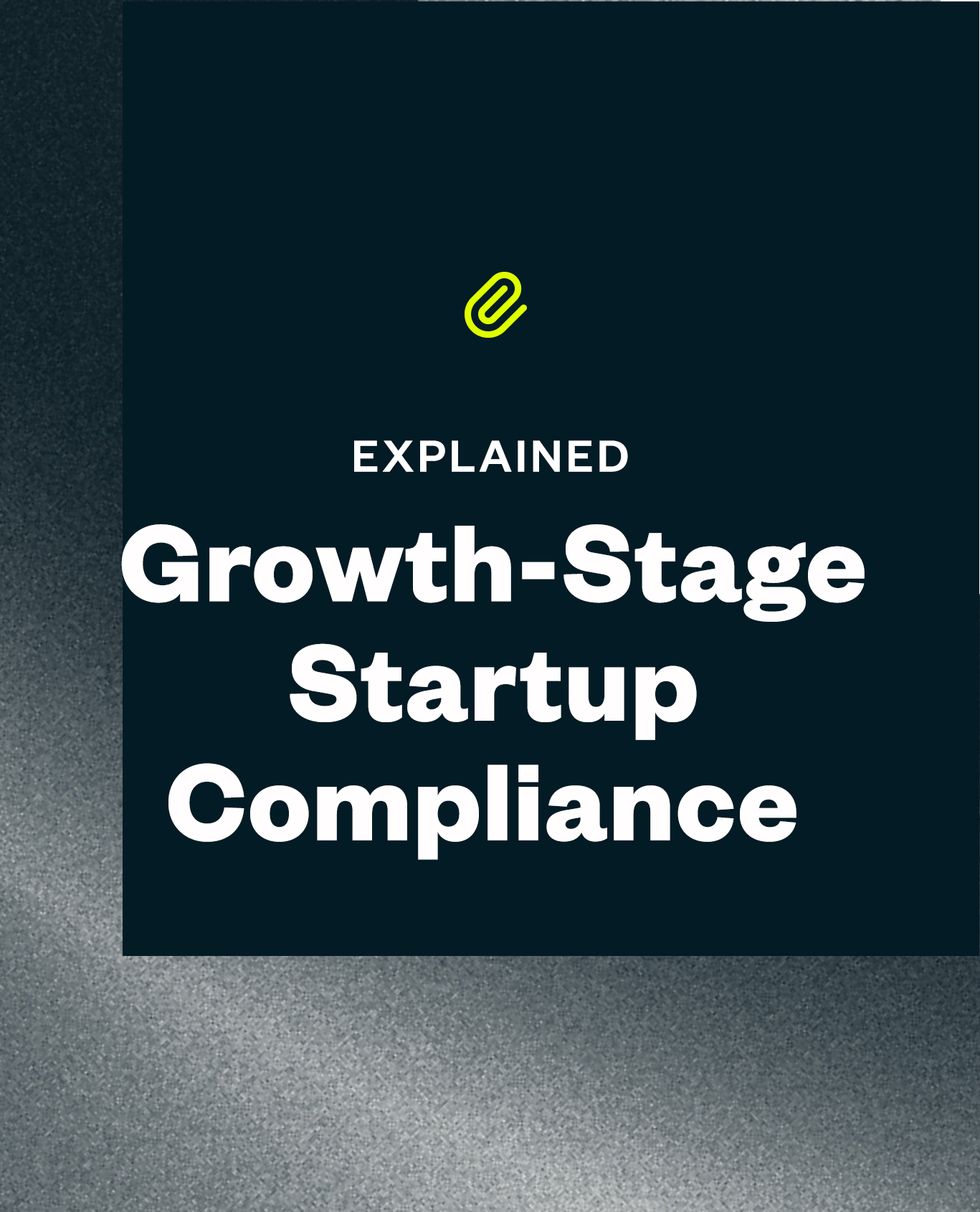 Compliance 101 for Growth-Stage Startups